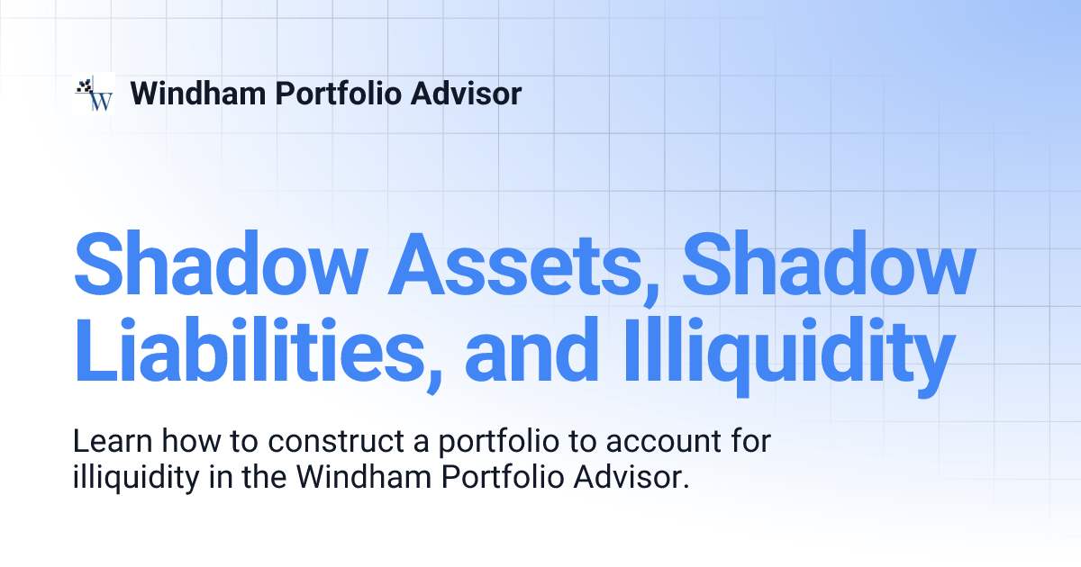 Shadow Assets, Shadow Liabilities, and Illiquidity | Windham Portfolio ...